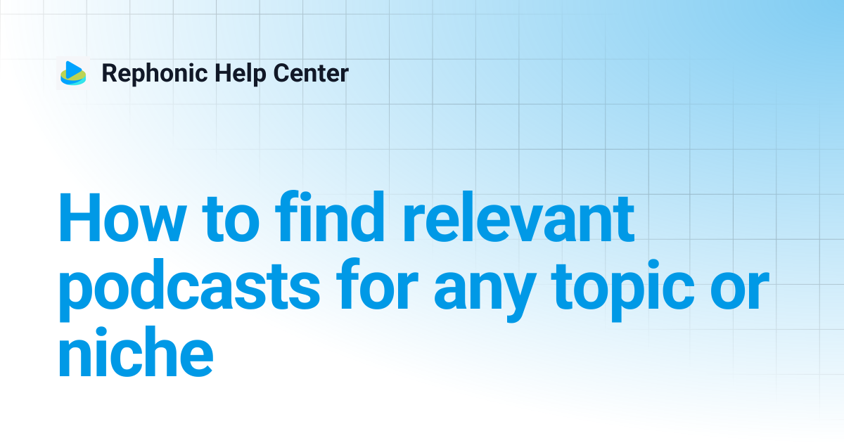 How to find relevant podcasts for any topic or niche | Rephonic Help Center